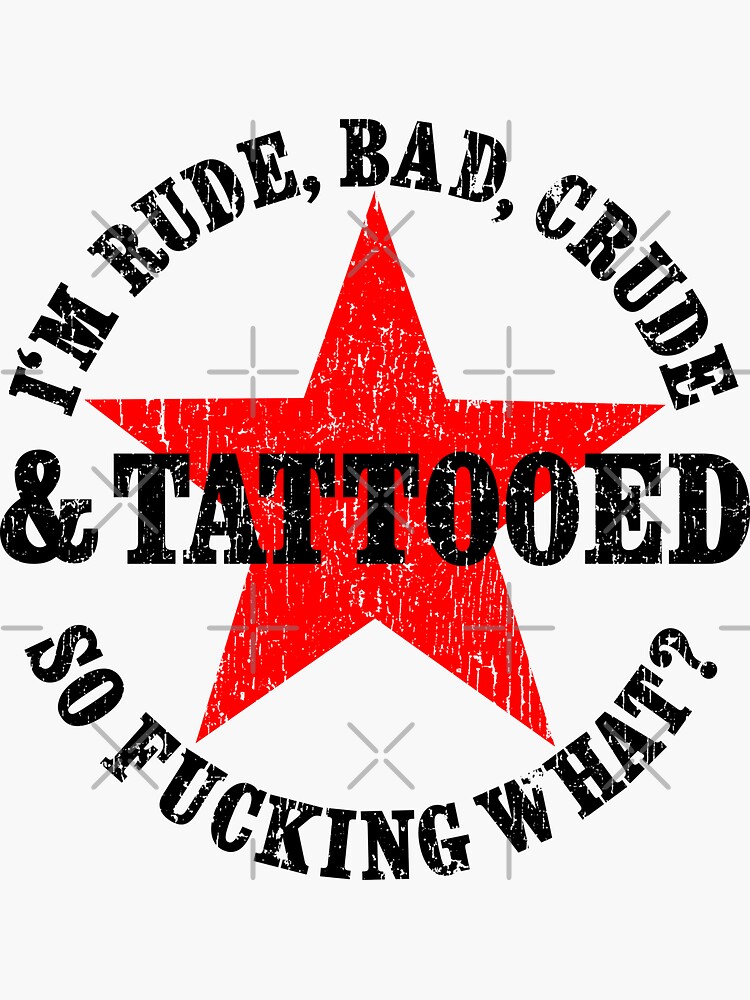 "TATTOO STATEMENT I'M RUDE, BATH, CRUDE AND TATTOOED BY SUBGIRL ...