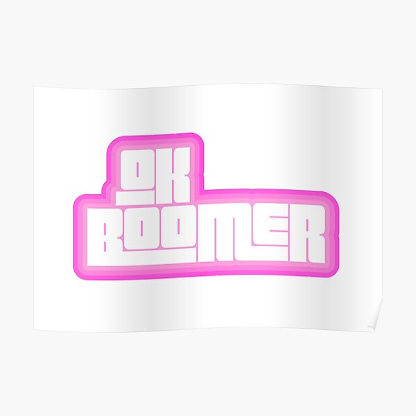 "ok boomer! " Poster for Sale by morganspradlin | Redbubble