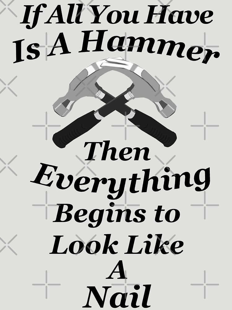 "Have a Hammer Everything Looks Like a Nail Political" T-shirt for Sale ...
