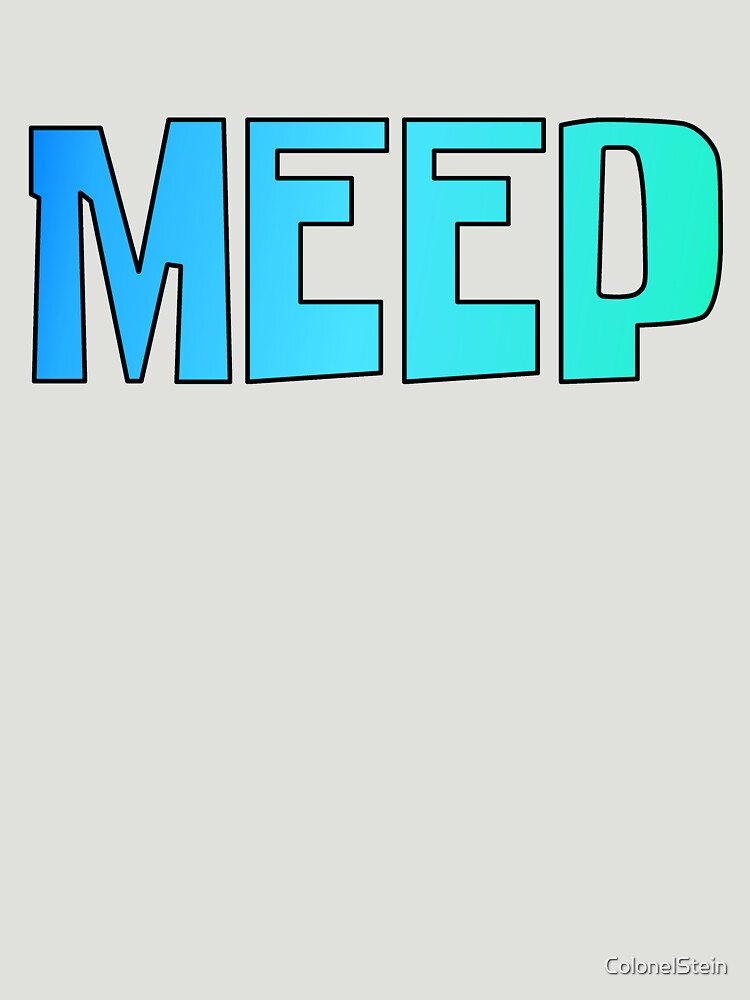 "MEEP" T-shirt for Sale by ColonelStein | Redbubble | meep t-shirts ...