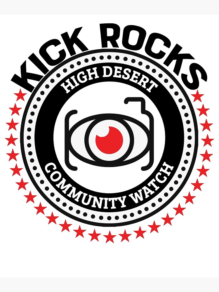 "cool High Desert community watch KICK ROCKS Products" Art Print for ...