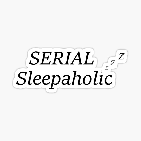 "Serial Sleepaholic" Sticker by Selective | Redbubble