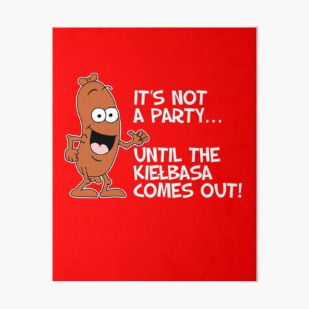 "It's Not A Party Until The Kielbasa Comes Out Polish Cartoon" Art ...
