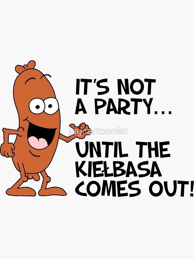"It's Not A Party Until The Kielbasa Comes Out Polish Cartoon" Sticker ...