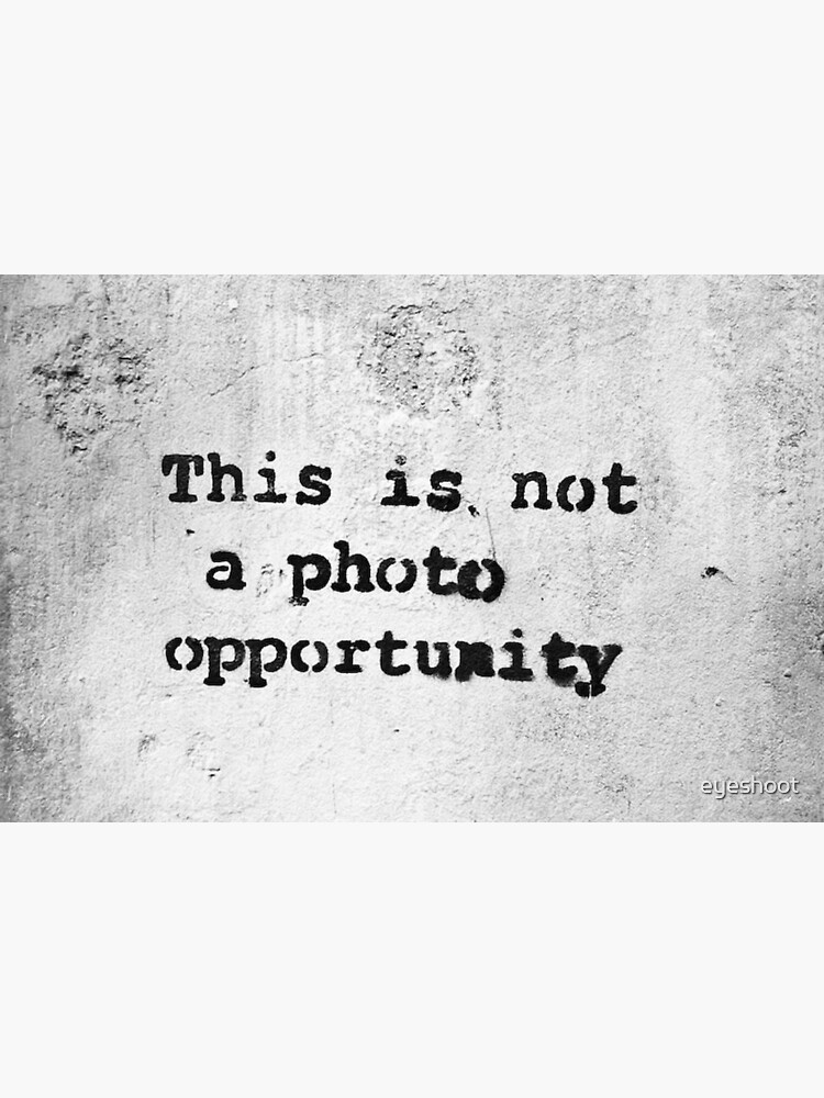 "This is Not a Photo Opportunity" Canvas Print for Sale by eyeshoot ...