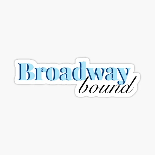 "Broadway Bound" Sticker for Sale by edenm03 | Redbubble