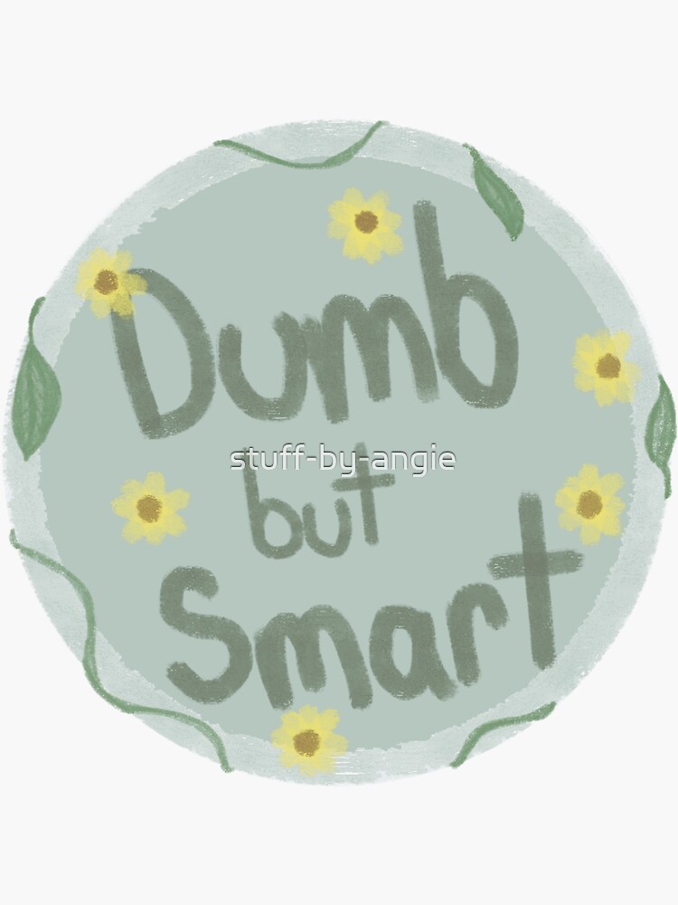 "Dumb But Smart " Sticker for Sale by stuff-by-angie | Redbubble