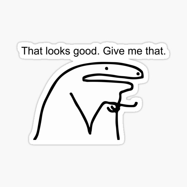 "That looks good. Give me that." Sticker for Sale by evequickk | Redbubble