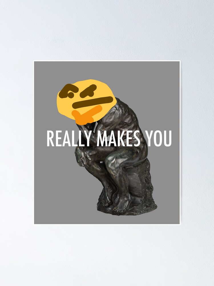 "The Thinker Meme" Poster by sammybueks | Redbubble