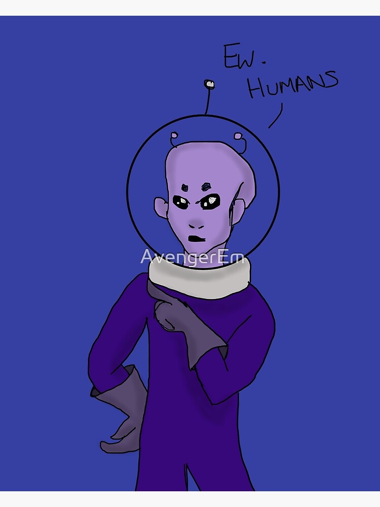 "Ew Humans" Poster by AvengerEm | Redbubble