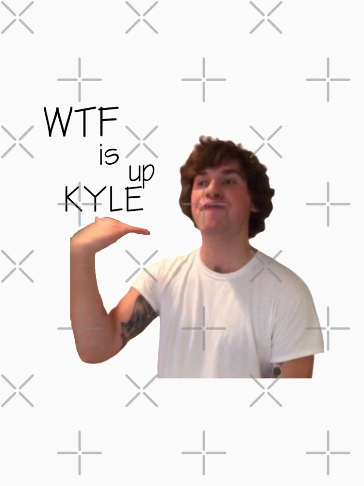 "Wtf is up Kyle meme" T-shirt by cameron304 | Redbubble