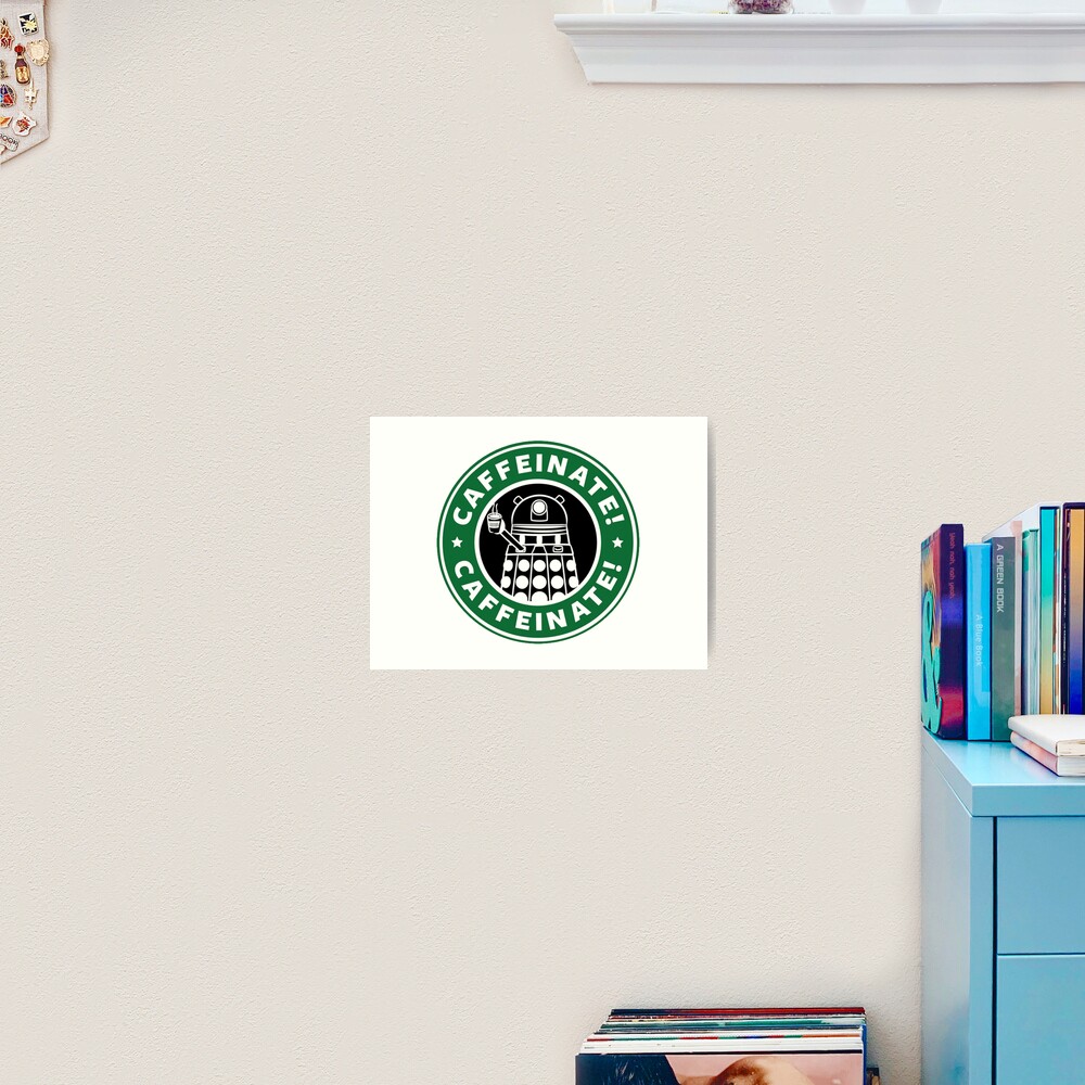 "Caffeinate! Exterminate!" Art Print for Sale by carnellm | Redbubble