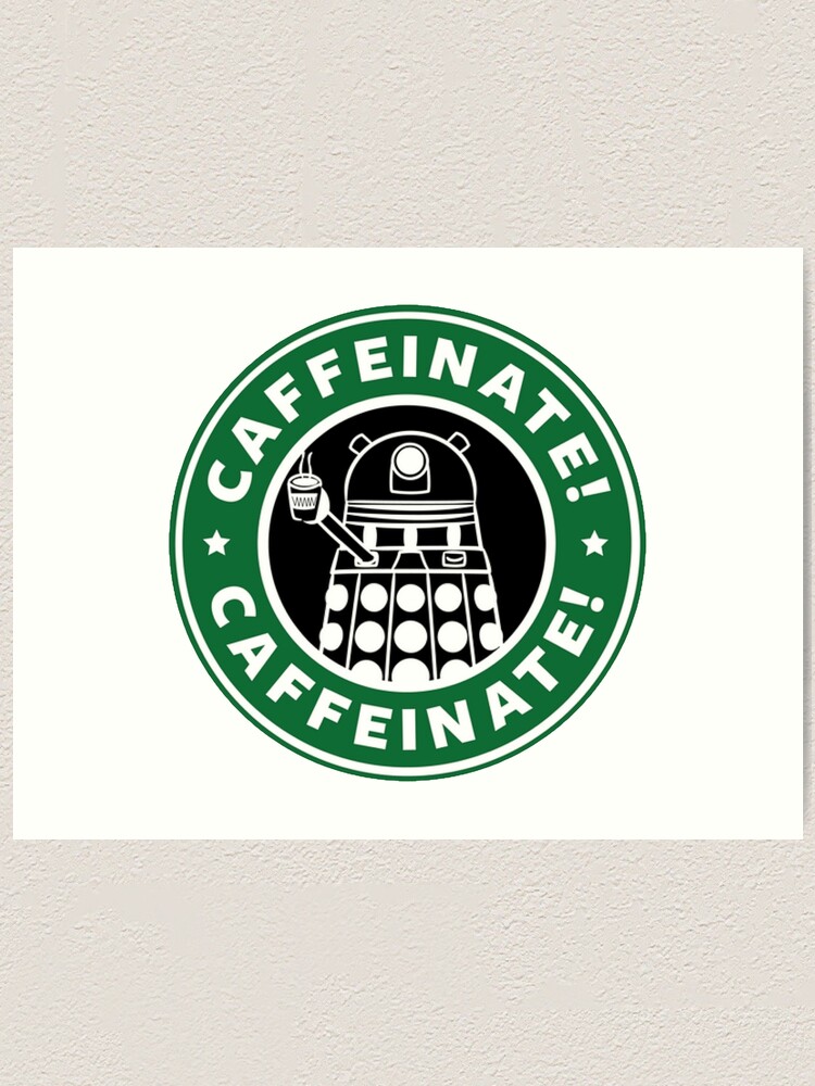 "Caffeinate! Exterminate!" Art Print for Sale by carnellm | Redbubble