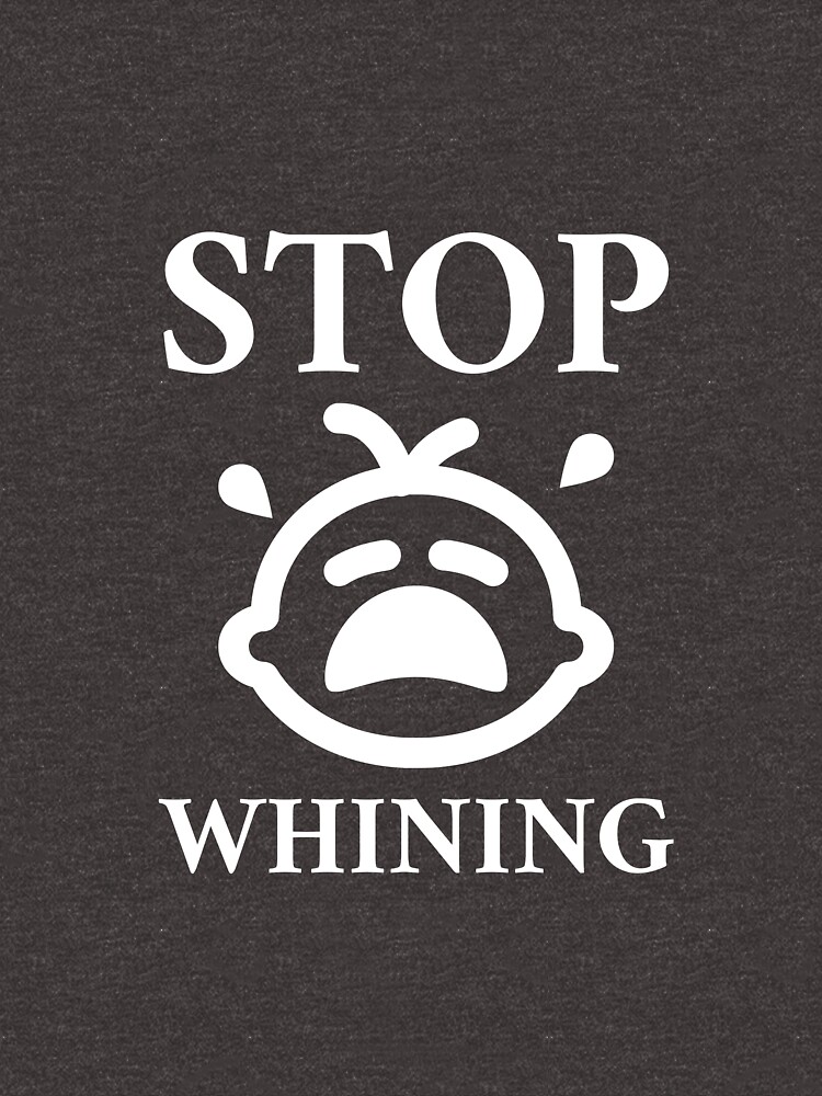 "Stop Whining" T-shirt for Sale by bastecklein | Redbubble | whine t ...