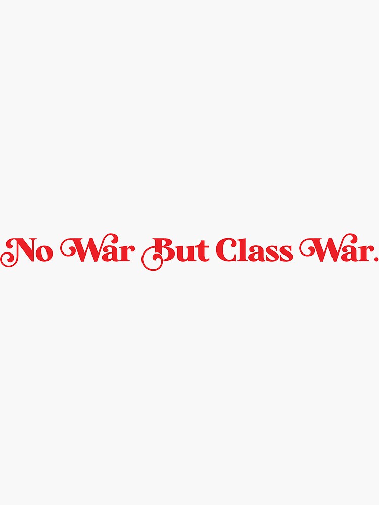 "No War But Class War" Sticker by haydenscott | Redbubble