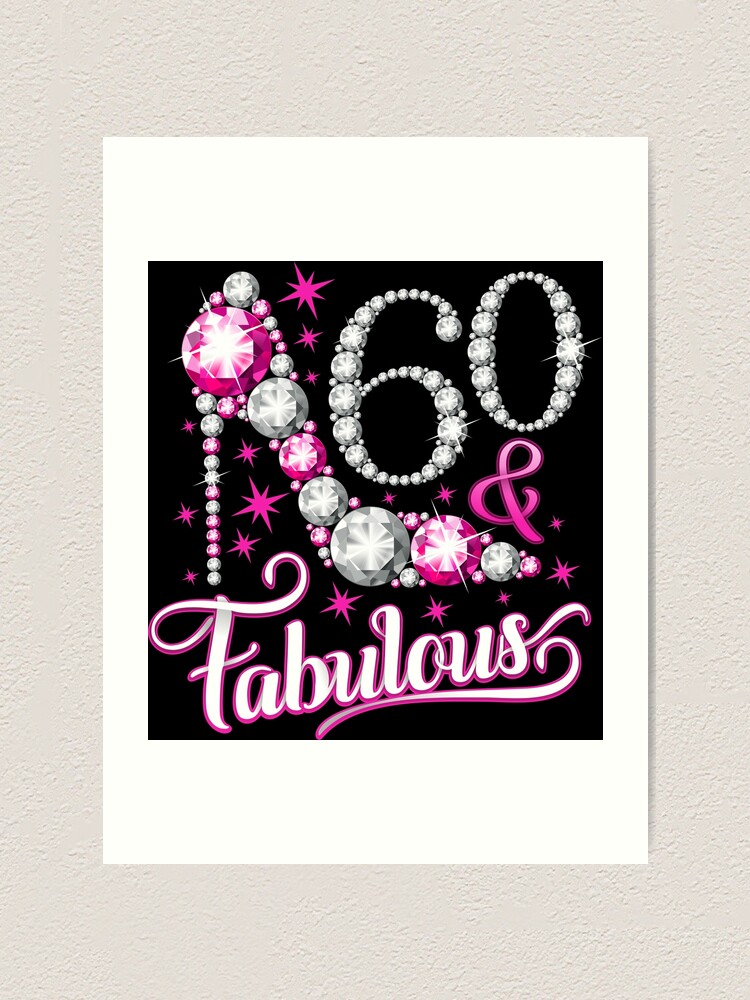 "60th Birthday design. 60 & Fabulous lady’s " Art Print for Sale by ...
