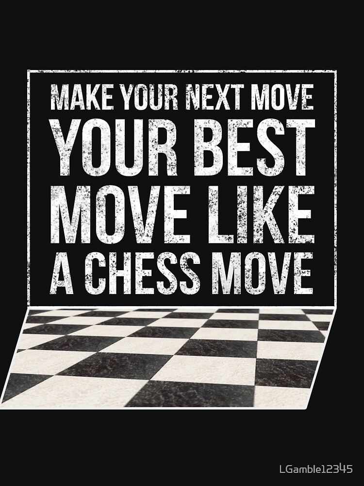 "Great Chess Gift for Chess Players Your Best Move" T-shirt for Sale by ...