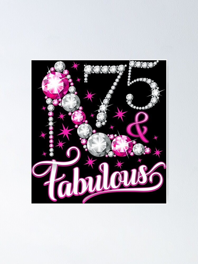 "75th Birthday design. 75 & Fabulous lady’s " Poster for Sale by ...