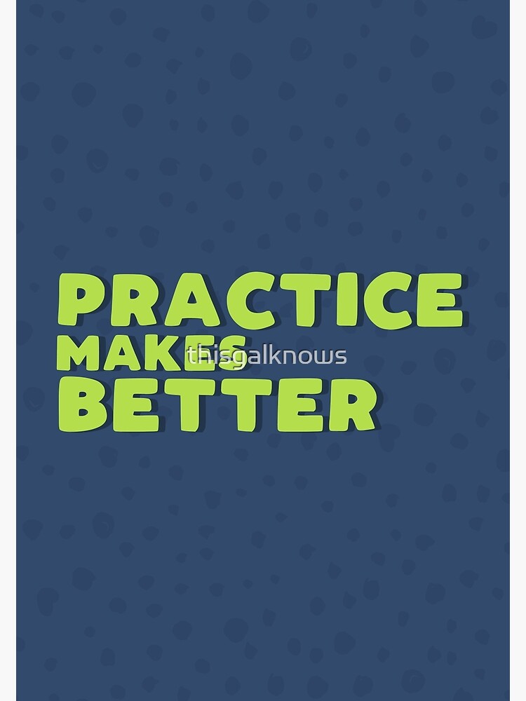 "Practice makes better" Poster for Sale by thisgalknows | Redbubble