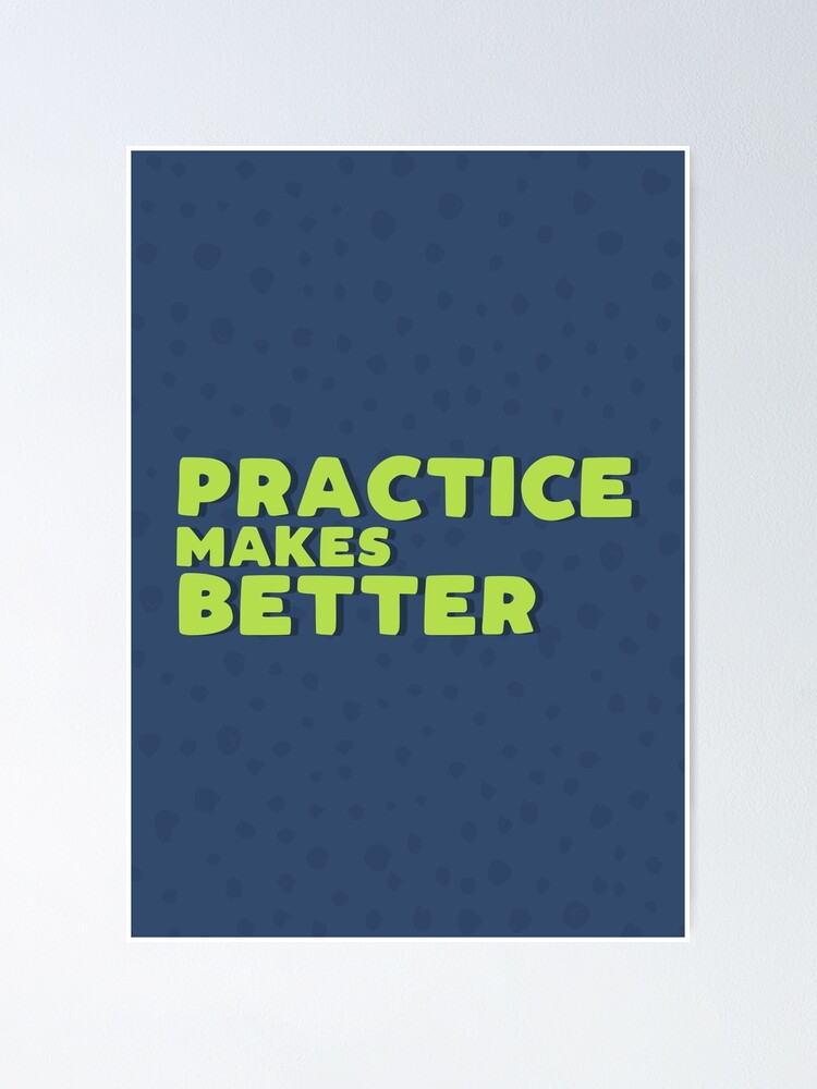 "Practice makes better" Poster for Sale by thisgalknows | Redbubble