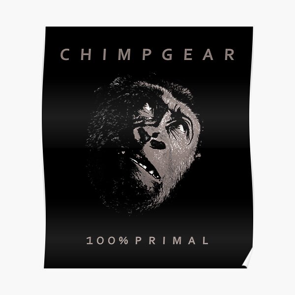 "Chimpgear 100% Primal Chimp Ape Chimpanzee Gorilla Monkey" Poster for ...