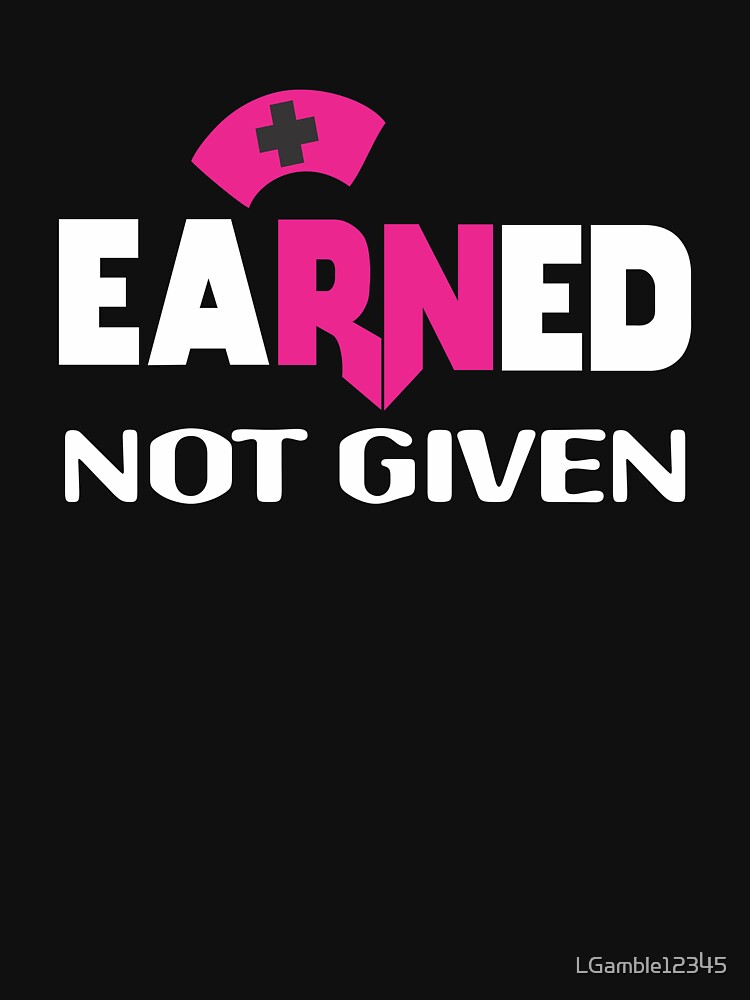 "Awesome RN Nurse Earned Not Given gift for Nurses" T-shirt for Sale by ...