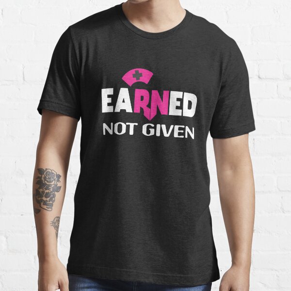 "Awesome RN Nurse Earned Not Given gift for Nurses" T-shirt for Sale by ...