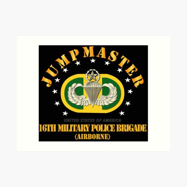 "Army - 16th Military Police Brigade - Jumpmaster" Art Print by ...