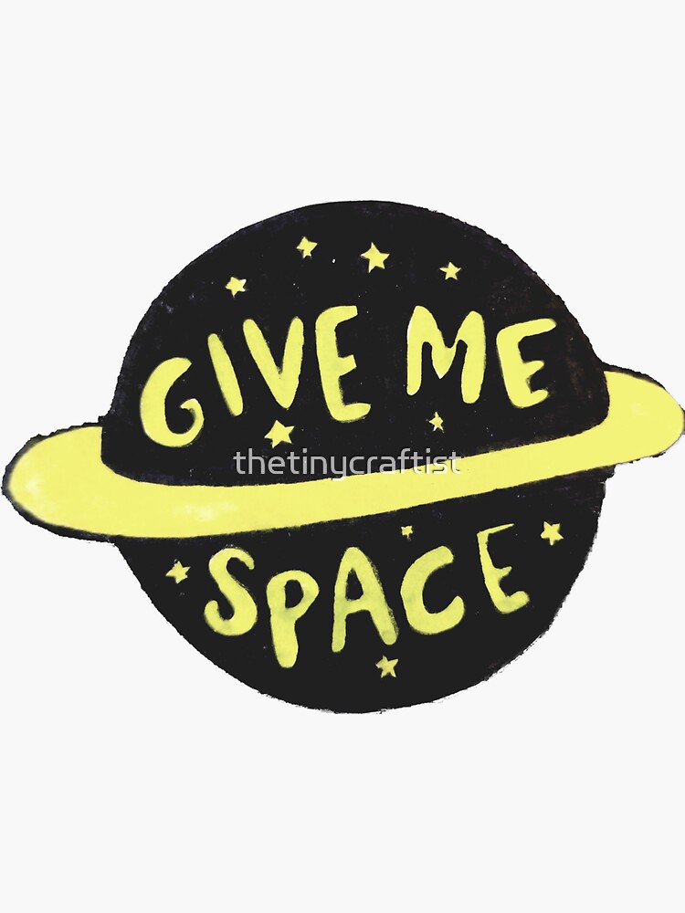 " Give me space" Sticker by thetinycraftist | Redbubble