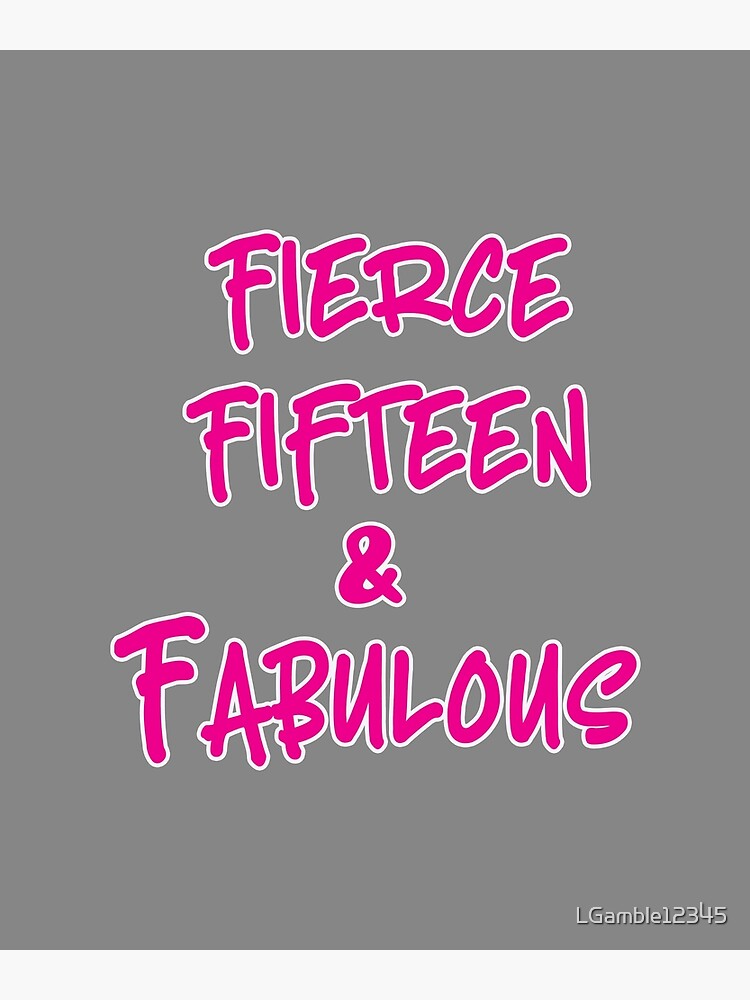 "Cute fifteen and fabulous 15th birthday gift for girls" Art Print for ...