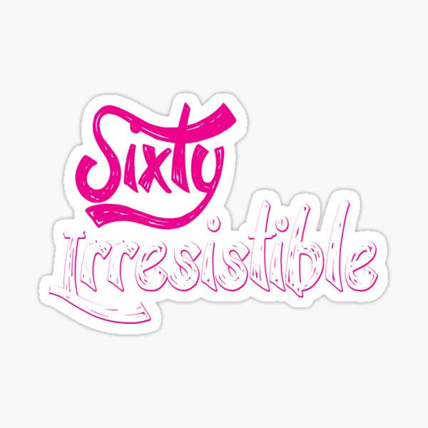 "Cute Sixty Irresistable 60th birthday gift for women" Sticker for Sale ...