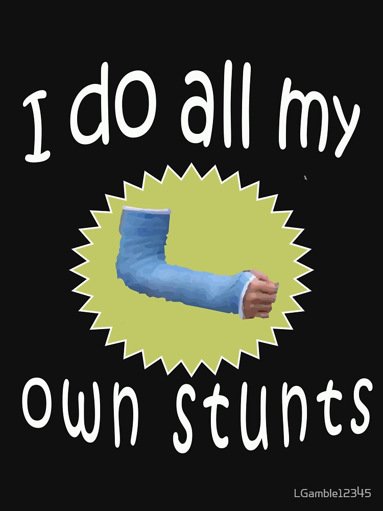 Funny I Do All My Own Stunts Broken Arm Gift For Boys T shirt By funny-i-do-all-my-own-stunts-broken-arm-gift-for-boys-t-shirt-by