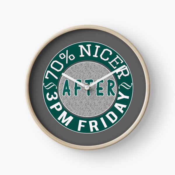 "Funny 70% nicer after 3pm Friday gift" Clock for Sale by LGamble12345 ...