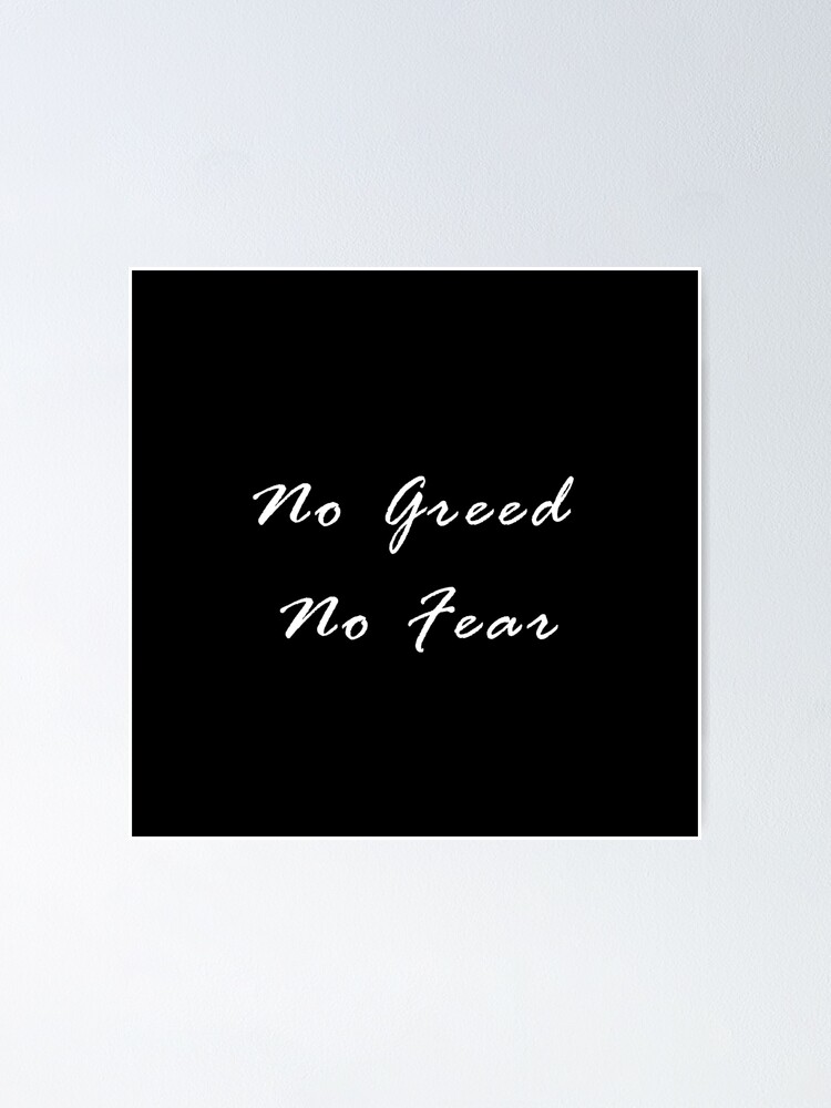 No Greed No Fear Poster By Blackboo Redbubble