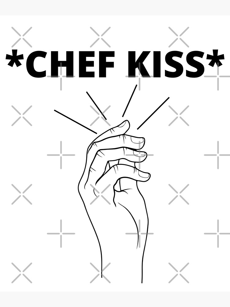 "MWAH *CHEF KISS*" Poster for Sale by spoeg | Redbubble