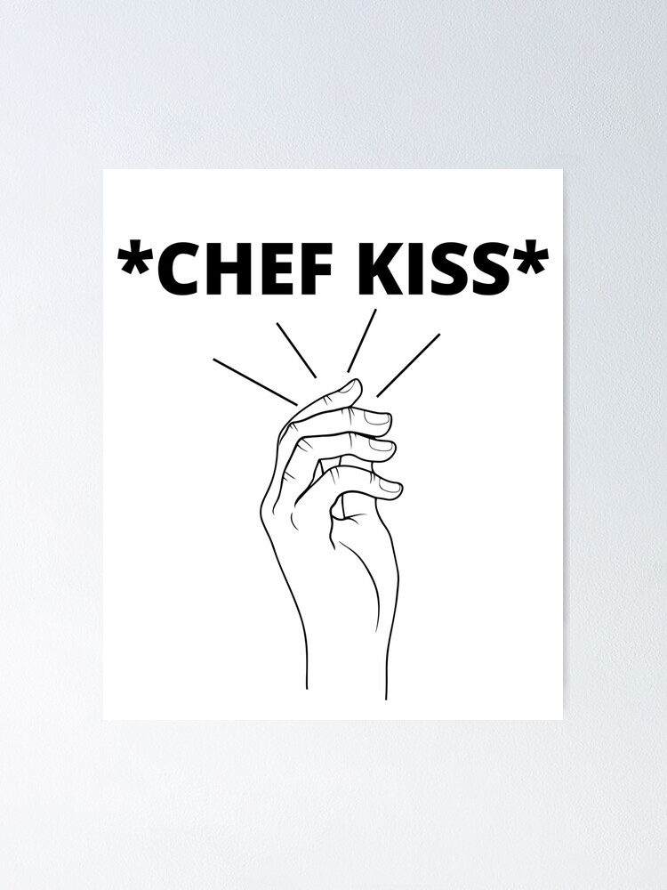 "MWAH *CHEF KISS*" Poster for Sale by spoeg | Redbubble