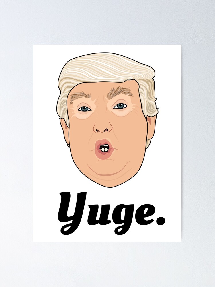 "Donald Trump Yuge" Poster for Sale by Jak Malone | Redbubble