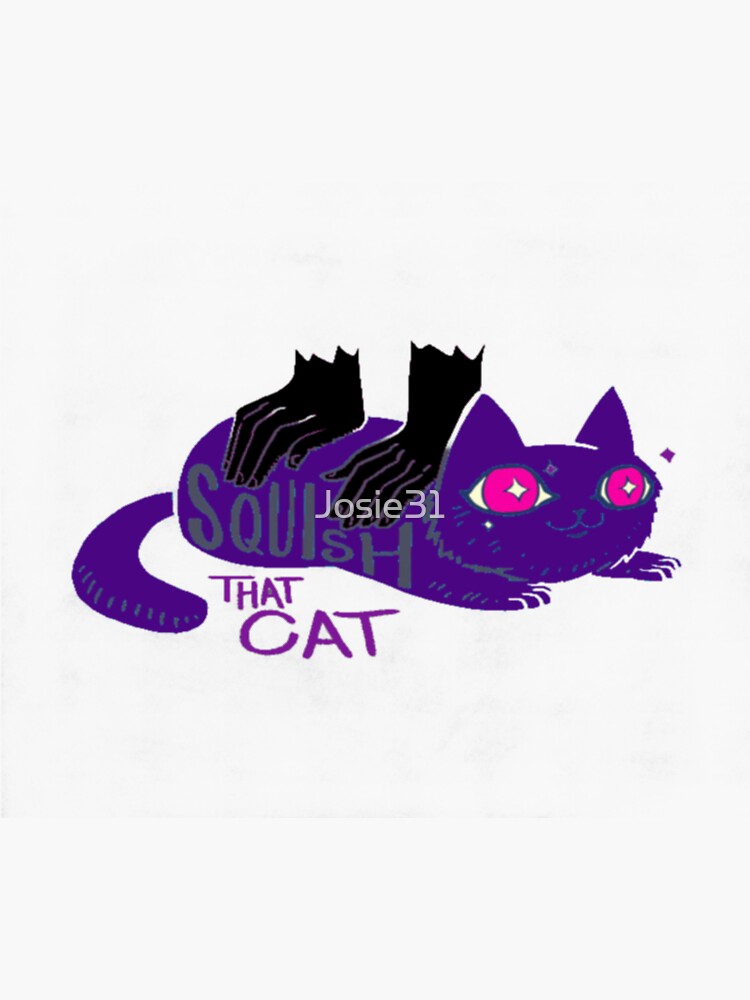 "Squish that cat" Sticker for Sale by Josie31 | Redbubble