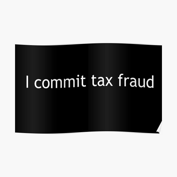 Commit Tax Fraud Meme Posters | Redbubble