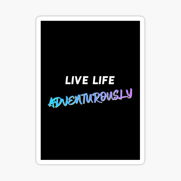 "Live Life Adventurously Quote" Sticker for Sale by MotivationFlow ...