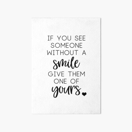 "If you see someone without a smile" Art Board Print for Sale by ...