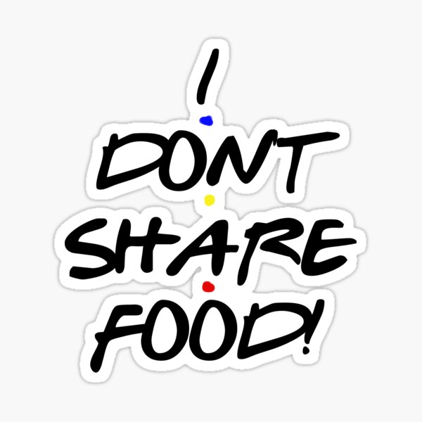 "i don't share food " Sticker by Danicooljl | Redbubble