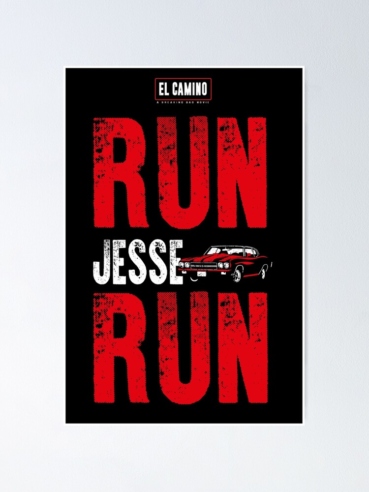 "EL CAMINO A BREAKING BAD MOVIE: RUN JESSE RUN" Poster by FunGangStore ...
