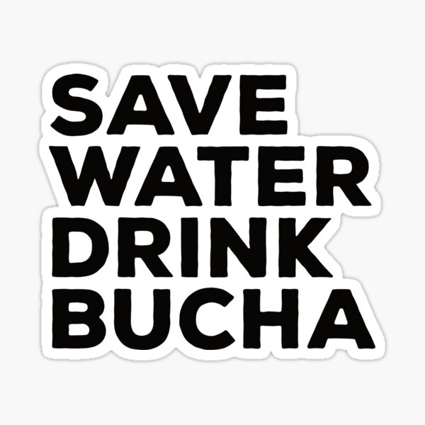 "Save Water Drink Bucha" Sticker for Sale by teesaurus | Redbubble