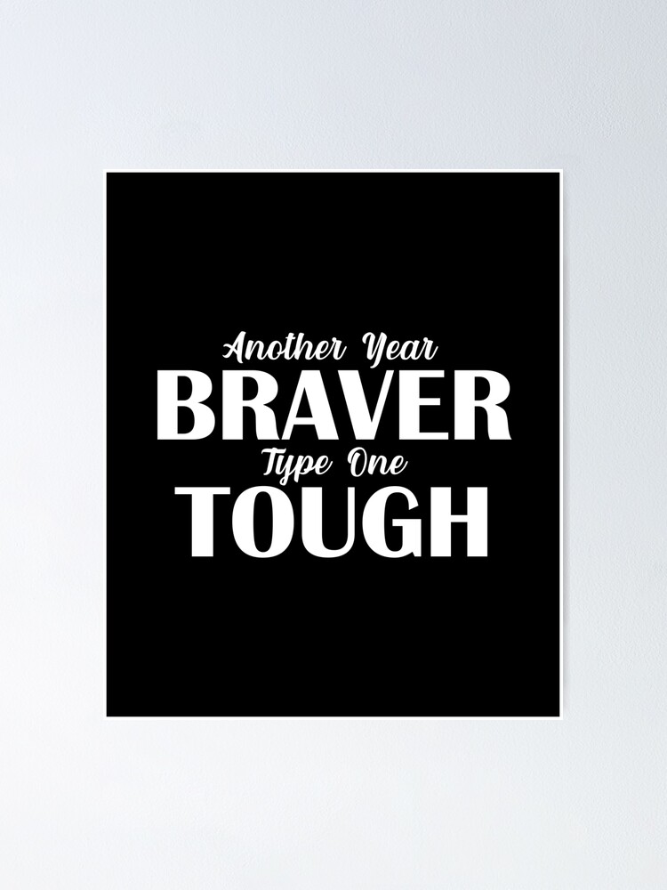 "Another Year Braver Type One Tough Diabetes Diaversary T1D" Poster for ...