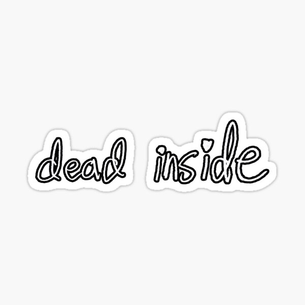 "dead inside" Sticker for Sale by olliepg | Redbubble