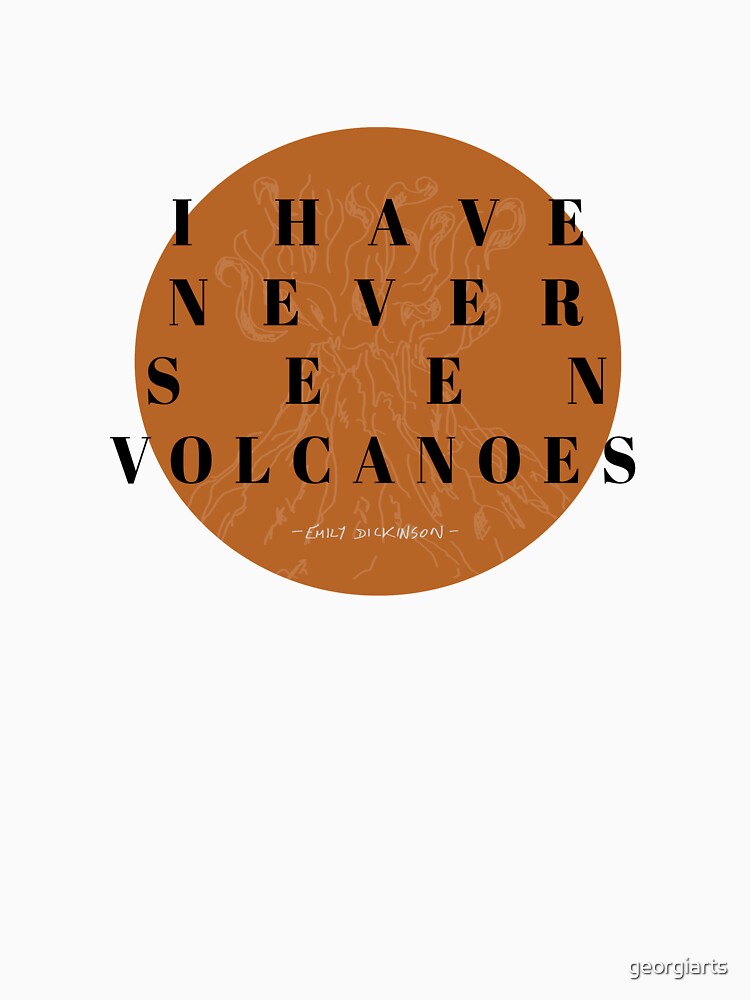 "i have never seen volcanoes - Emily Dickinson" T-shirt for Sale by ...