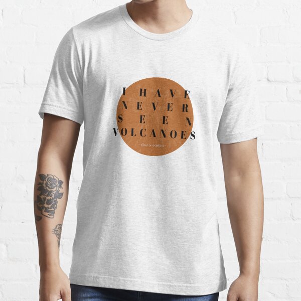 "i have never seen volcanoes - Emily Dickinson" T-shirt for Sale by ...