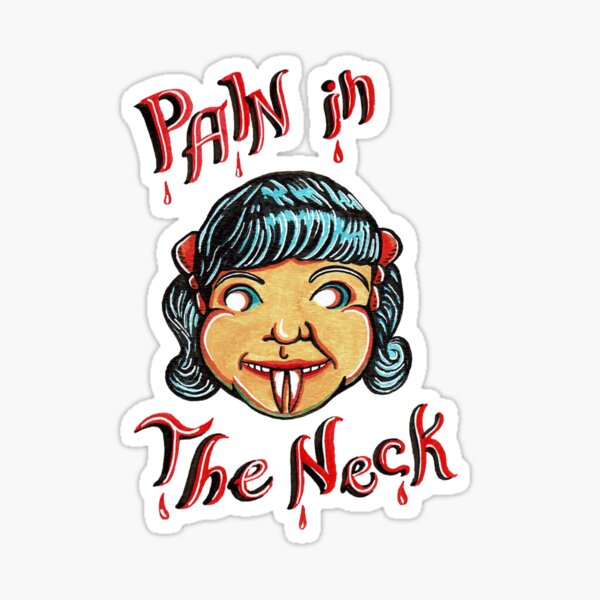 "Pain in the Neck" Sticker for Sale by JaphyShineHunt | Redbubble