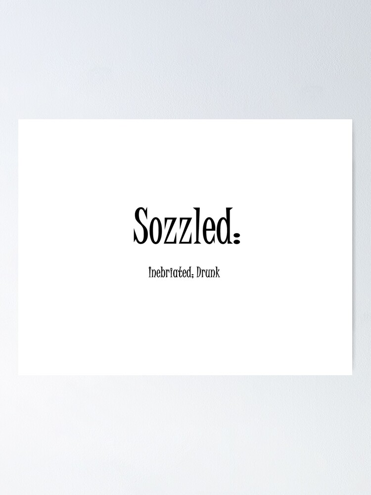 "Definition of Sozzled" Poster for Sale by WiccaFairy | Redbubble